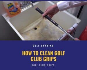 How To Clean Golf Club Grips | Effective Guide to Follow