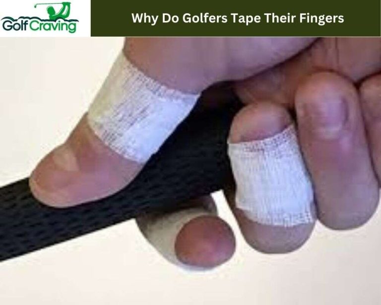 Why Do Golfers Tape Their Fingers? Actual Reasons
